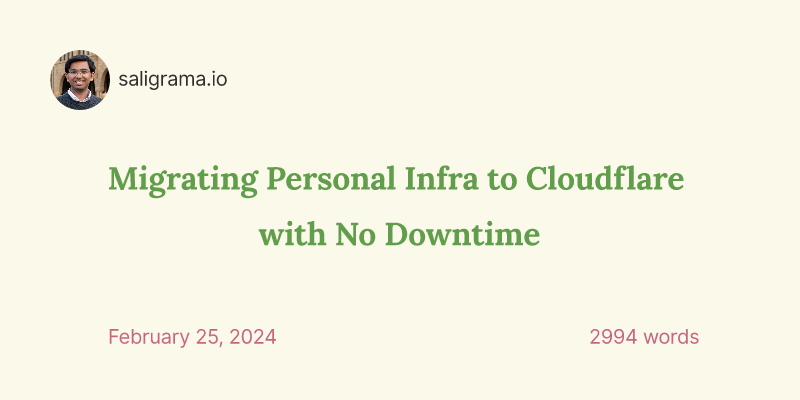 Migrating Personal Infra to Cloudflare with No Downtime :: Aditya Saligrama